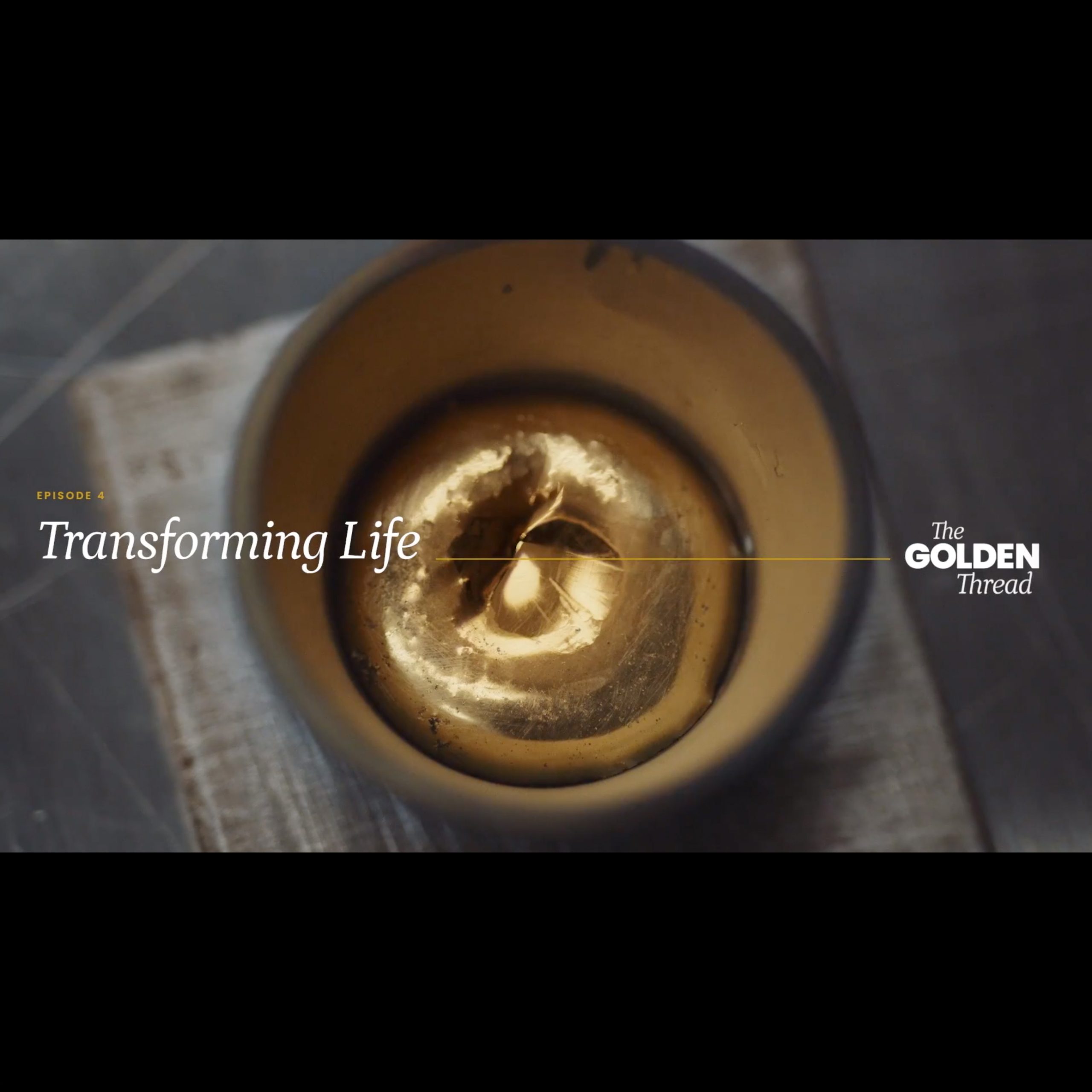 Transforming Life: PART FOUR of The Golden Thread Documentary Series ...
